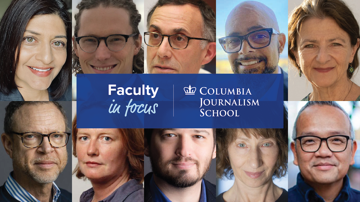 Faculty in Focus: Tracking Premieres, Prose and Publications from Journalism Leaders | Columbia ...